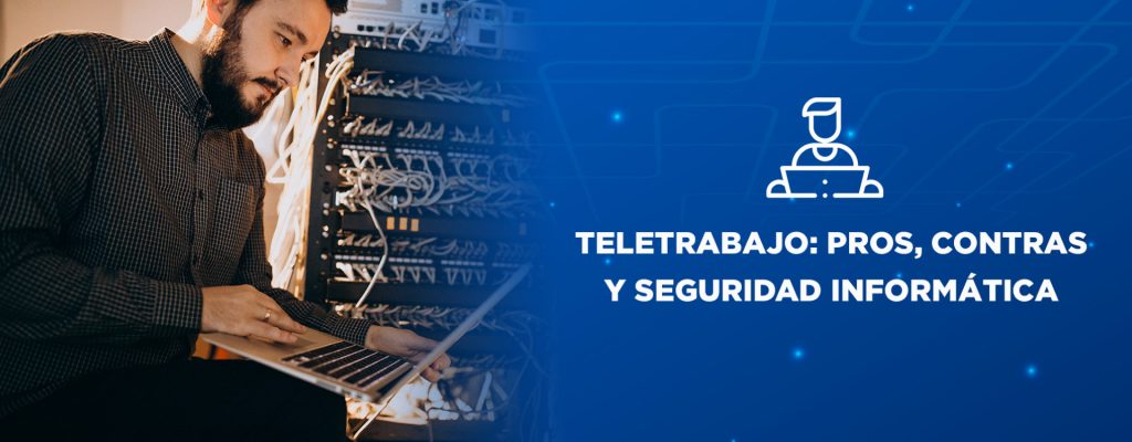 TELETRABAJO: PROS, CONTRAS Y SEGURIDAD INFORMÁTICA - La Competencia S.A
